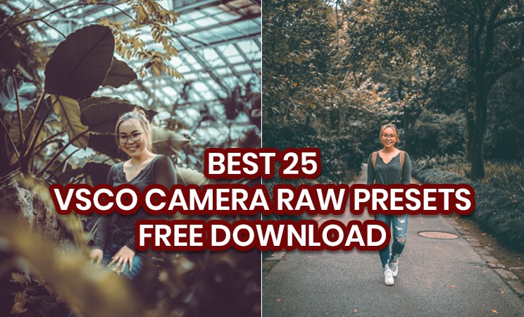 Best 25 VSCO Camera Raw Presets Free Download